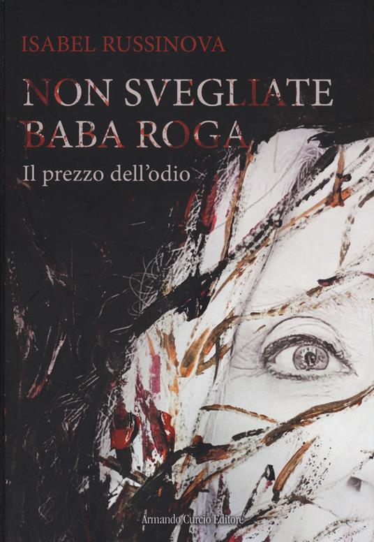 Libri: Non svegliate Baba Roga il prezzo dell’odio di Isabel Russinova ...